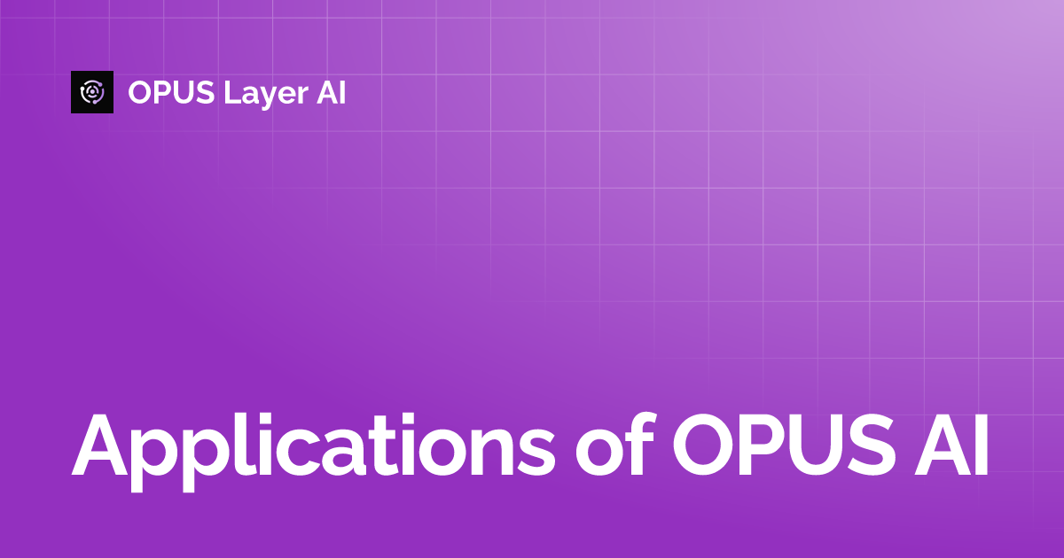 Applications of OPUS AI | OPUS Layer AI