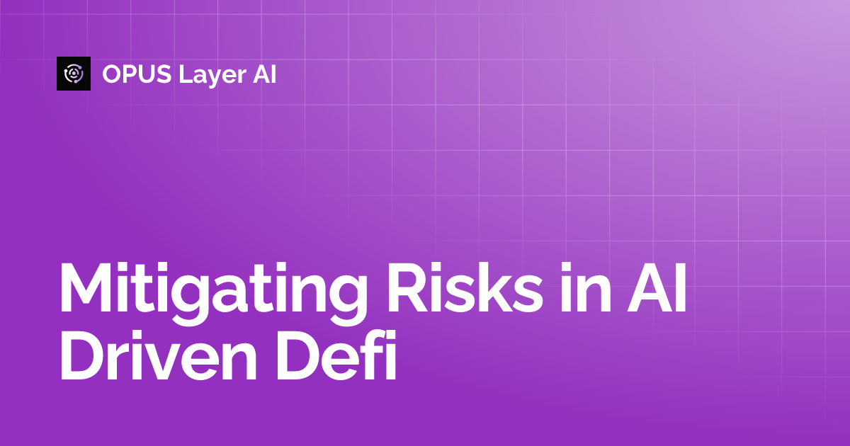 Mitigating Risks In Ai Driven Defi Opus Layer Ai