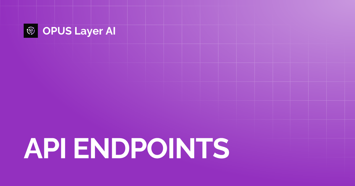 API ENDPOINTS | OPUS Layer AI